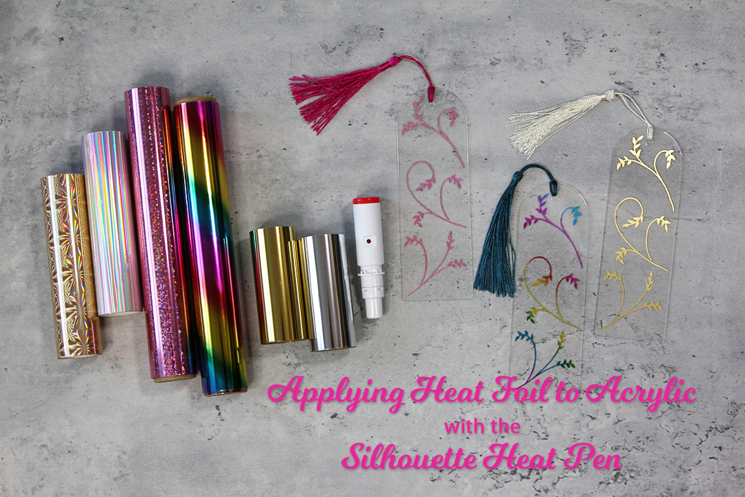 Applying Heat Foil to Acrylic with the Silhouette Heat Pen - Finding ...